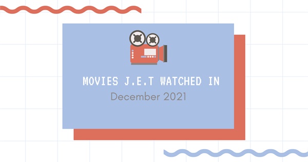 Movies J.E.T Watched in December 2021